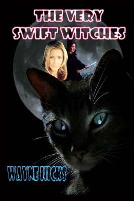 The Very Swift Witches: Book One by Wayne Hicks | Goodreads