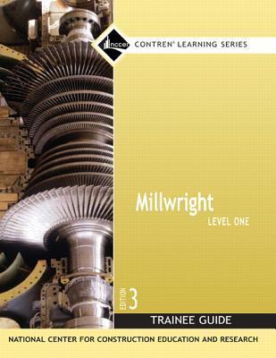 Millwright Trainee Guide, Level 1 (Nccer Contren Learning) by NCCER ...
