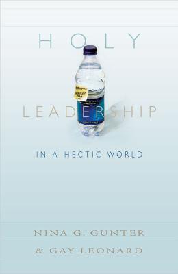 Holy Leadership in a Hectic World by Nina G. Gunter | Goodreads