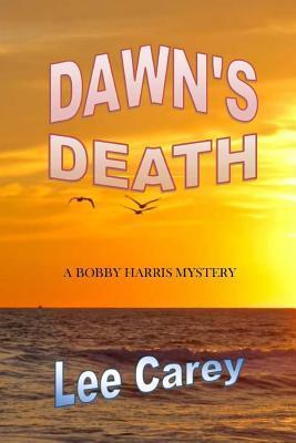 Dawn's Death ('Bobby Harris - Beach P.I. Series) by Lee Carey | Goodreads