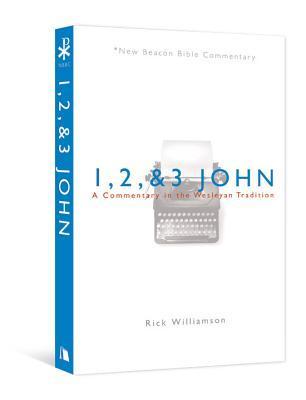 NBBC, 1, 2, & 3 John: A Commentary in the Wesleyan Tradition by Rick Williamson | Goodreads