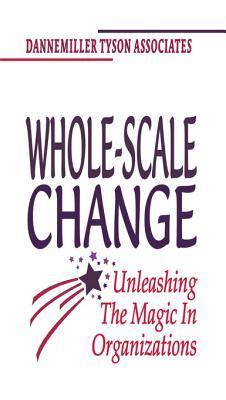 Whole-Scale Change: Unleashing the Magic in Organizations by ...