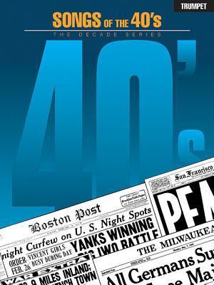 Songs of the '40s: Trumpet (The Decade Series) by Anonymous | Goodreads