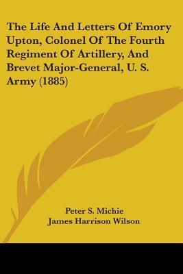 The Life And Letters Of Emory Upton, Colonel Of The Fourth Regiment Of ...