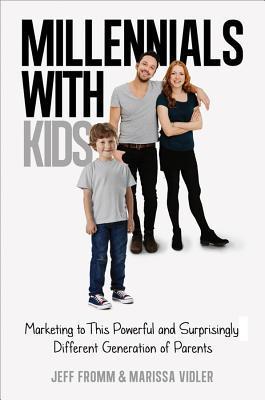 Millennials with Kids: Marketing to This Powerful and Surprisingly ...