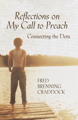 Reflections on My Call to Preach: Connecting the Dots by Fred Craddock ...