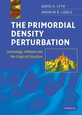 The Primordial Density Perturbation: Cosmology, Inflation and the ...