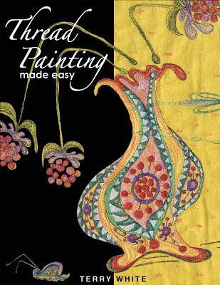 Thread Painting Made Easy by Terry White | Goodreads