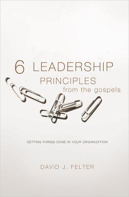 6 Leadership Principles from the Gospels: Getting Things Done in Your ...