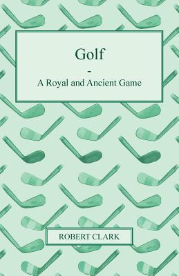 A History Of Golf: The Royal And Ancient Game – MRQOI