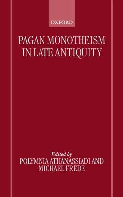 Pagan Monotheism in Late Antiquity by Polymnia Athanassiadi | Goodreads