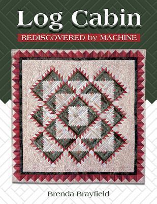 Log Cabin: Rediscovered By Machine by Brenda Brayfield | Goodreads