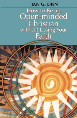How to Be an Open-Minded Christian Without Losing Your Faith by Jan ...