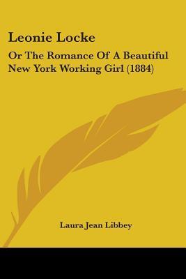 Leonie Locke: Or The Romance Of A Beautiful New York Working Girl by ...