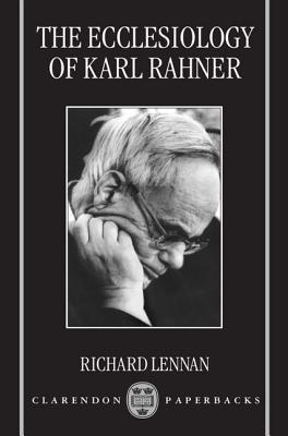 The Ecclesiology of Karl Rahner by Richard Lennan | Goodreads