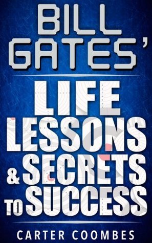Bill Gates: Bill Gates Life Lessons & Secrets to Success by Carter ...