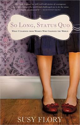 So Long, Status Quo: What I Learned from Women Who Changed the World by ...
