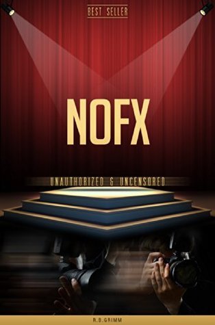 NOFX Unauthorized & Uncensored by R.B. Grimm | Goodreads