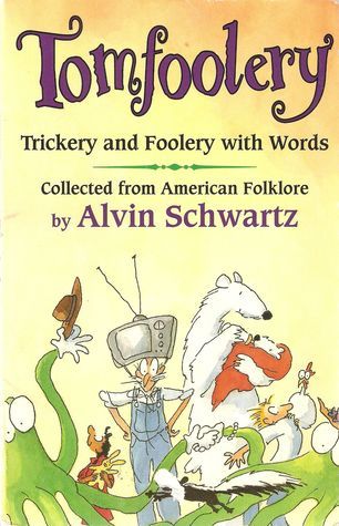 Tomfoolery: Trickery and Foolery With Words by Alvin Schwartz | Goodreads