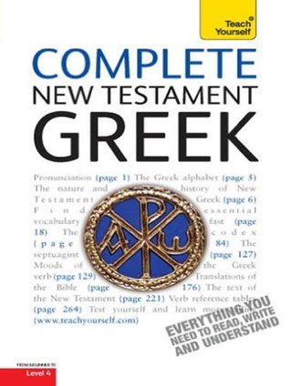 Complete New Testament Greek: A Comprehensive Guide to Reading and ...