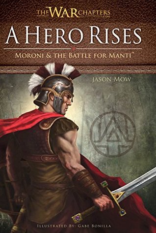 A Hero Rises: Moroni & the Battle for Manti by Jason Mow | Goodreads