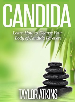 Candida: Cleanse Your Body And Cure Candida Forever by Taylor Atkins ...