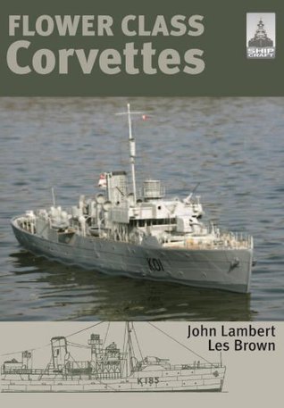 Flower Class Corvettes by John Lambert | Goodreads