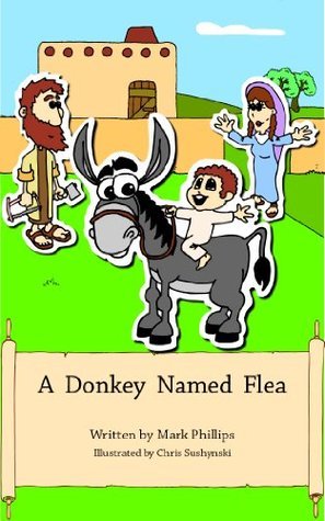 A Donkey Named Flea by Mark Phillips | Goodreads