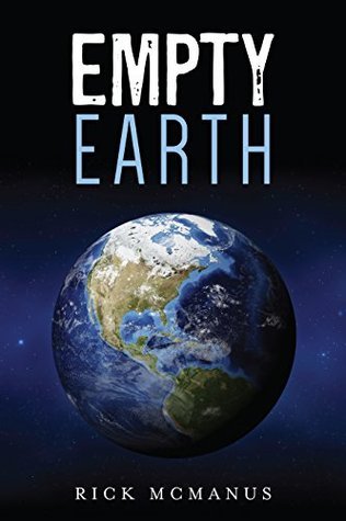Empty Earth: A Post-Apocalyptic Romance by Rick McManus | Goodreads