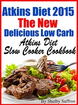 Atkins Diet 2015 The New Delicious Low Carb Atkins Diet Slow Cooker ...