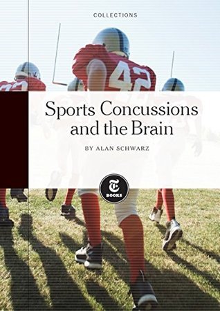 Sports Concussions and the Brain by The New York Times | Goodreads