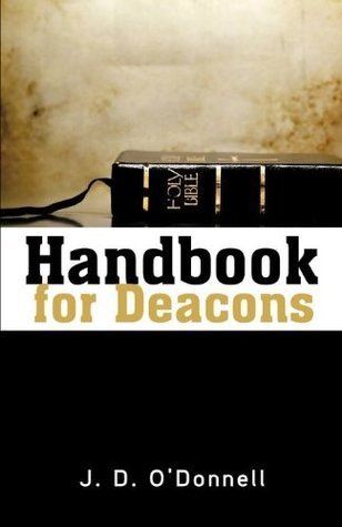 Handbook for Deacons by J.D. O'Donnell | Goodreads