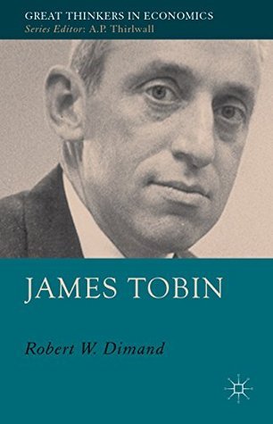James Tobin (Great Thinkers in Economics) by Robert Dimand | Goodreads