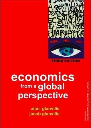 Economics from a Global Perspective: a Text Book for Use with the IB ...