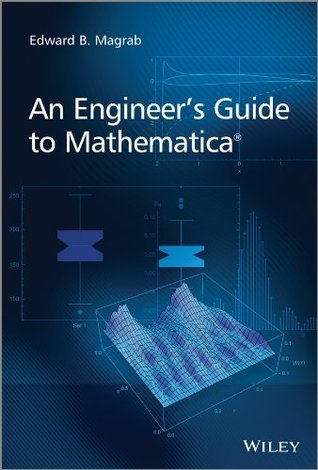 An Engineer's Guide to Mathematica by Edward B. Magrab | Goodreads