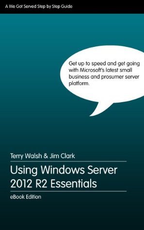 Using Windows Server 2012 R2 Essentials by Terry Walsh | Goodreads
