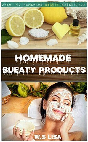 Homemade Beauty Products: Over 100 Organic Skin Care Recipes and Tips ...