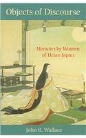 Objects of Discourse: Memoirs by Women of Heian Japan (Volume 54) by John R. Wallace | Goodreads