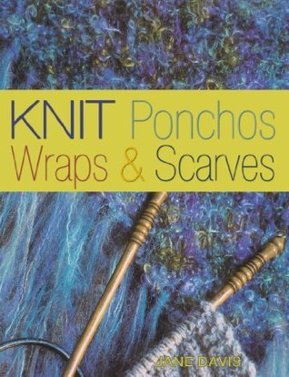 Knit Ponchos, Wraps & Scarves by Jane Davis | Goodreads