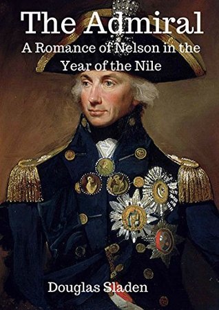 The Admiral: A Romance of Nelson in the Year of the Nile by Douglas ...