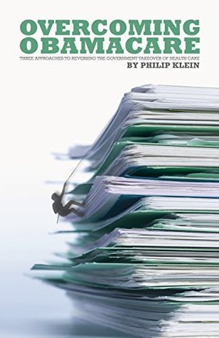 Overcoming Obamacare: Three Approaches to Reversing the Government ...