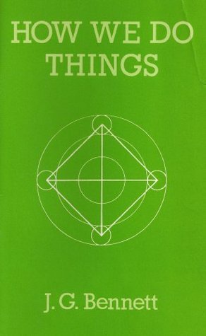 How We Do Things by J.G. Bennett | Goodreads