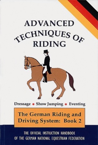 The German Riding and Driving System: Advanced Techniques of Riding by ...