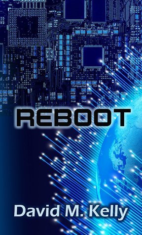 Reboot by David M. Kelly | Goodreads