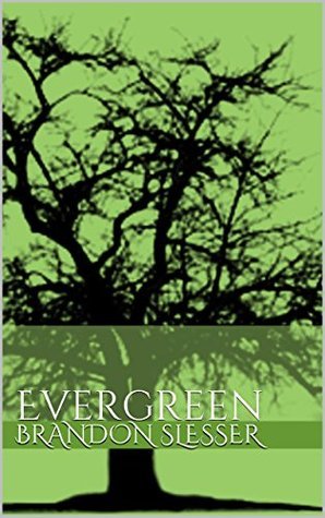 Evergreen: Evergreen Saga Book 1 by Brandon Slesser | Goodreads