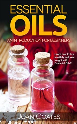 Essential Oils: An Introduction for Beginners: Learn how to live ...