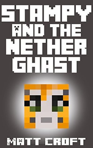 Stampy and the Nether Ghast: Novel Inspired by StampyLongNose by Matt ...