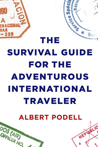 The Survival Guide for the Adventurous International Traveler by Albert ...