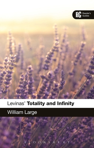Levinas' 'Totality and Infinity': A Reader's Guide by William Large ...