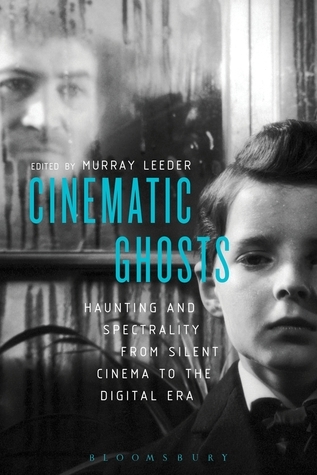 Cinematic Ghosts: Haunting and Spectrality from Silent Cinema to the ...